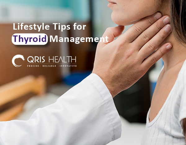 Lifestyle Tips for Thyroid Management | Qris Health