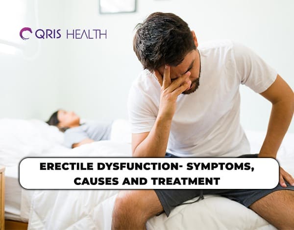 Erectile dysfunction - Symptoms, Causes and Treatment | Qris Health