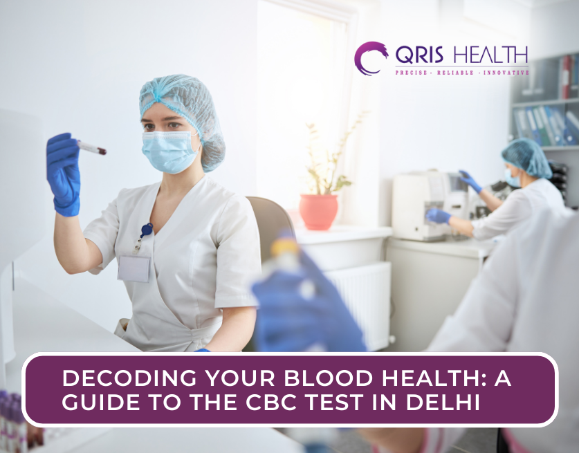 Decoding Your Blood Health: A Guide to the CBC Test in Delhi